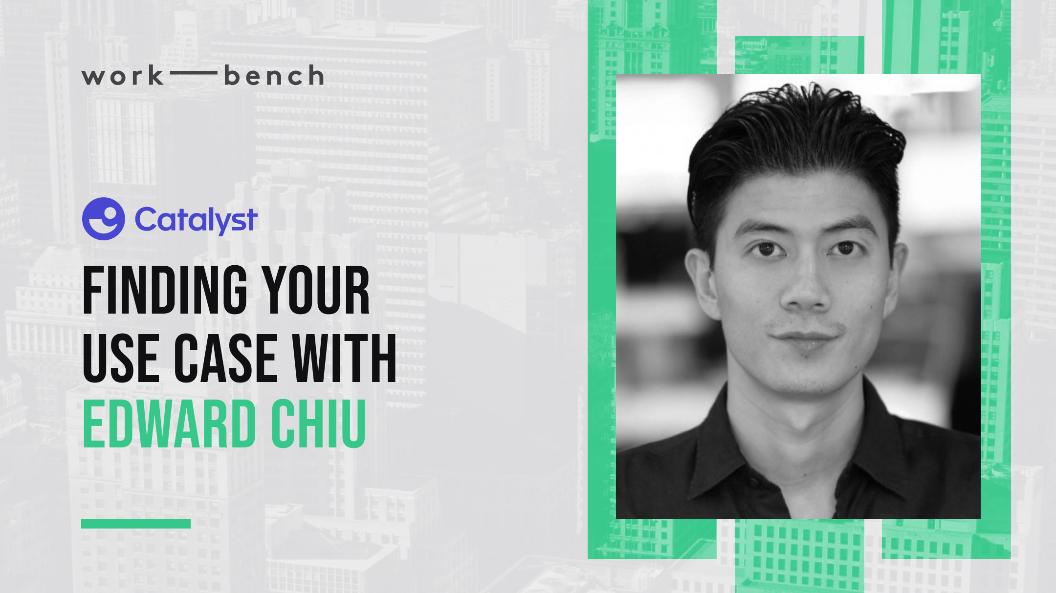 Work-Bench Founder Spotlight: Catalyst Co-Founder & CEO Edward Chiu on Finding Your Use Case ...